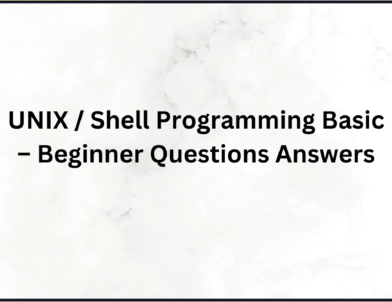 UNIX Shell Programming Basic Beginner Questions Answers UNIX Shell Programming Basic Beginner Questions Answers