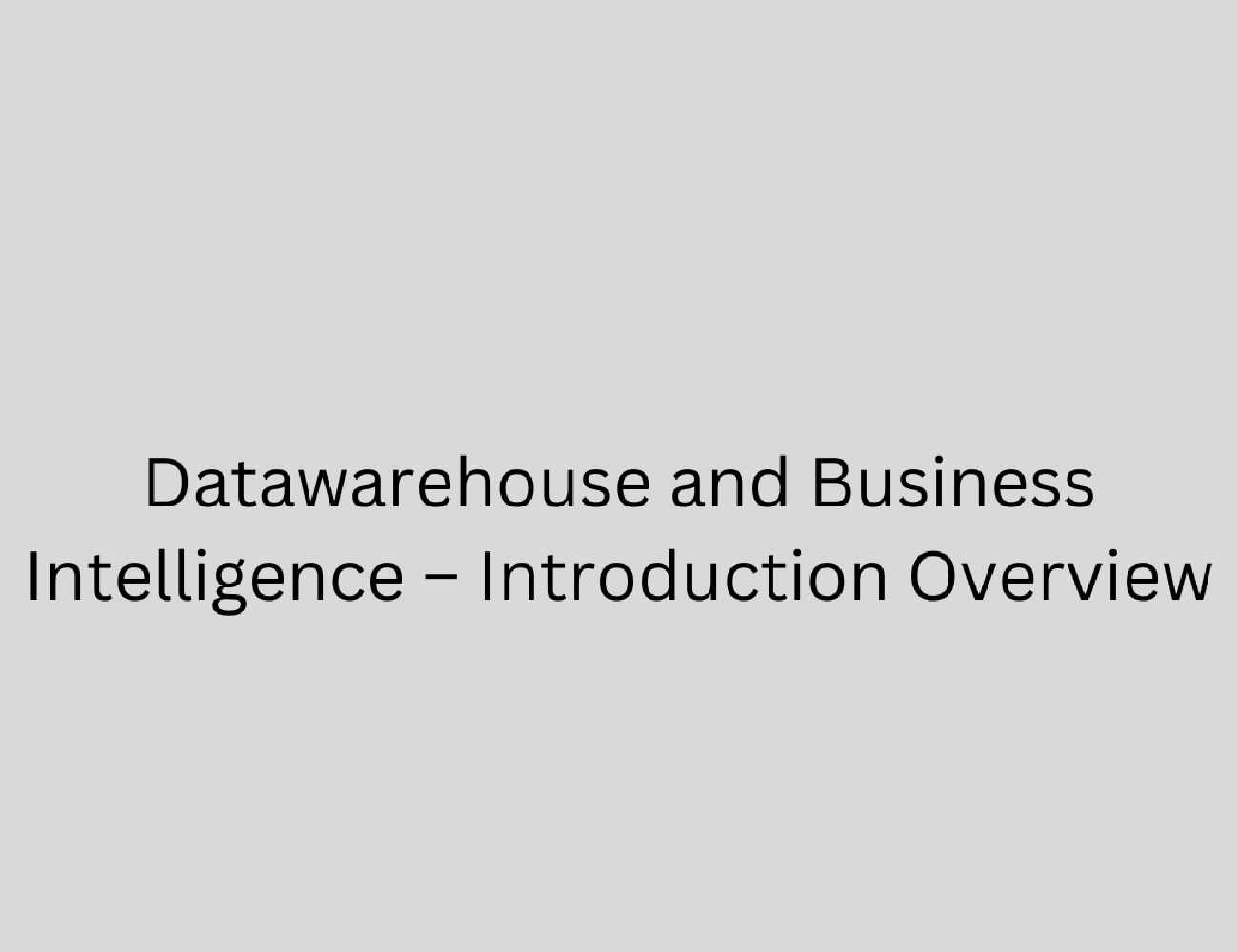 Datawarehouse And Business Intelligence Introduction Overview